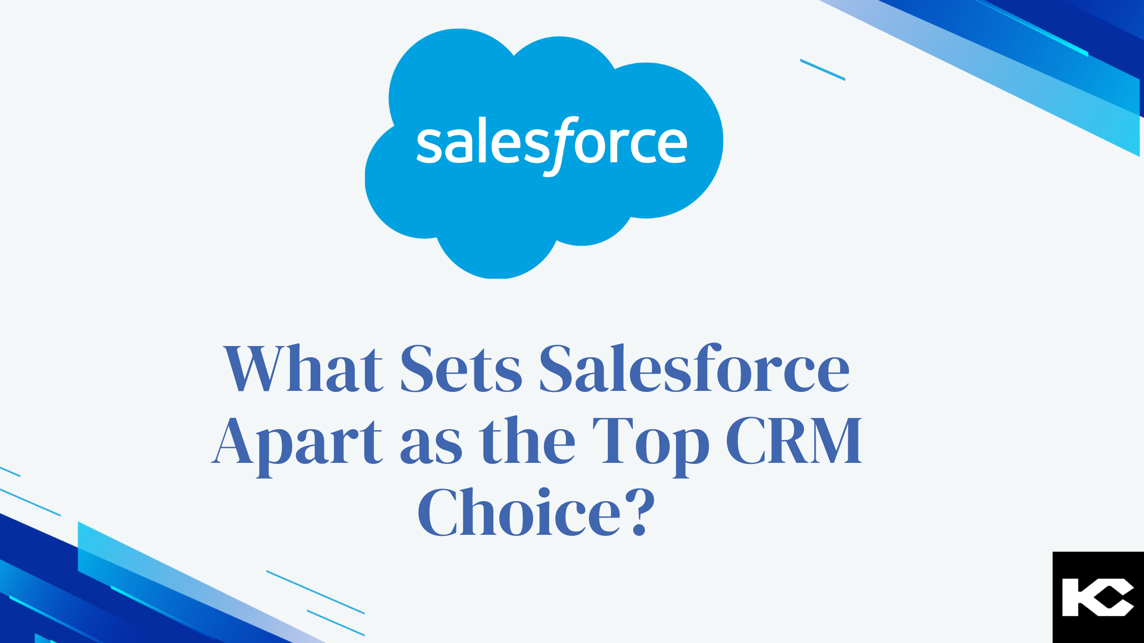 What Sets Salesforce Apart as the Top CRM Choice? [2024] - Kizzy Consulting-Top Salesforce Partner