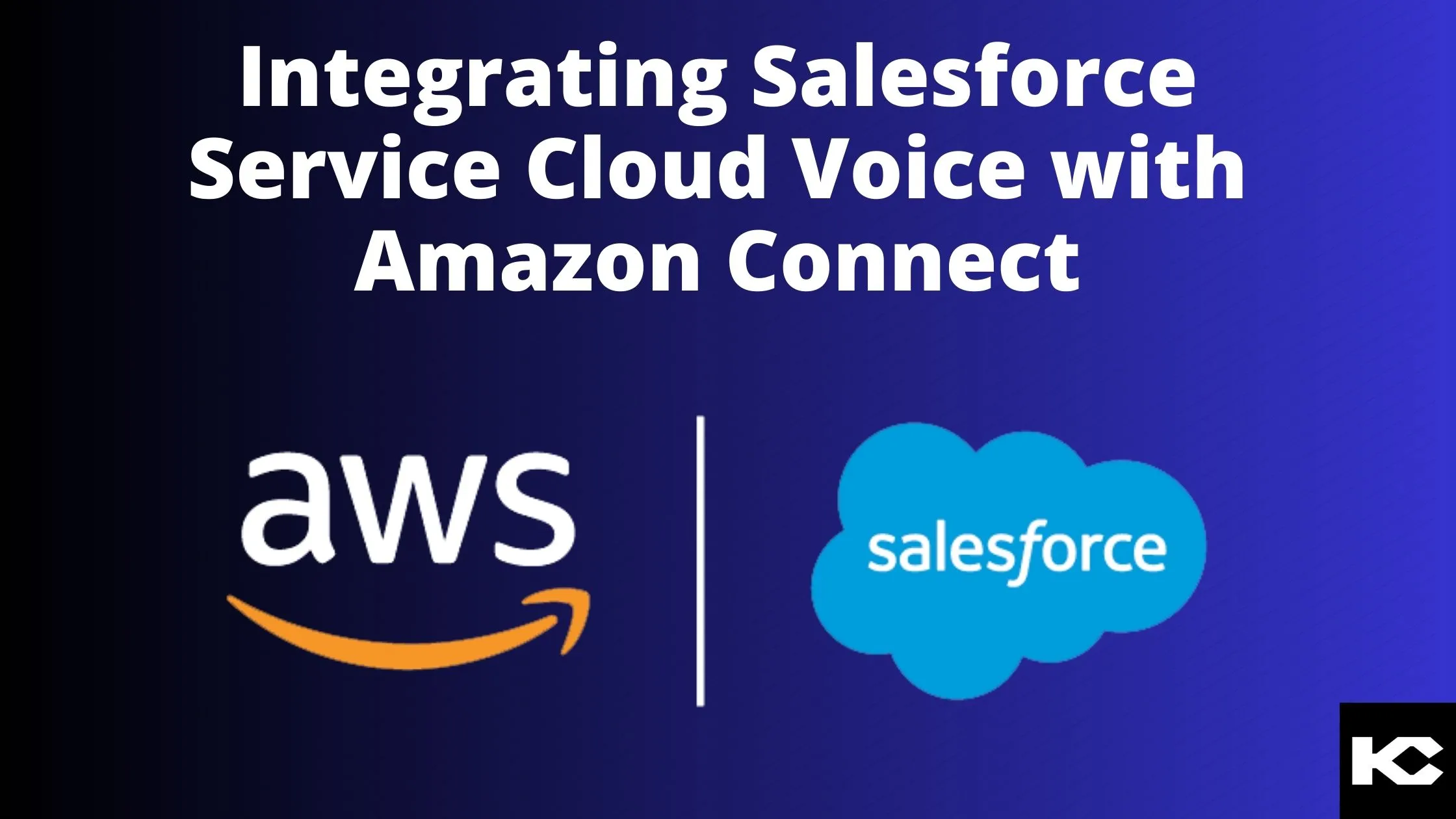 Integrating Salesforce Service Cloud Voice With Amazon Connect A Step